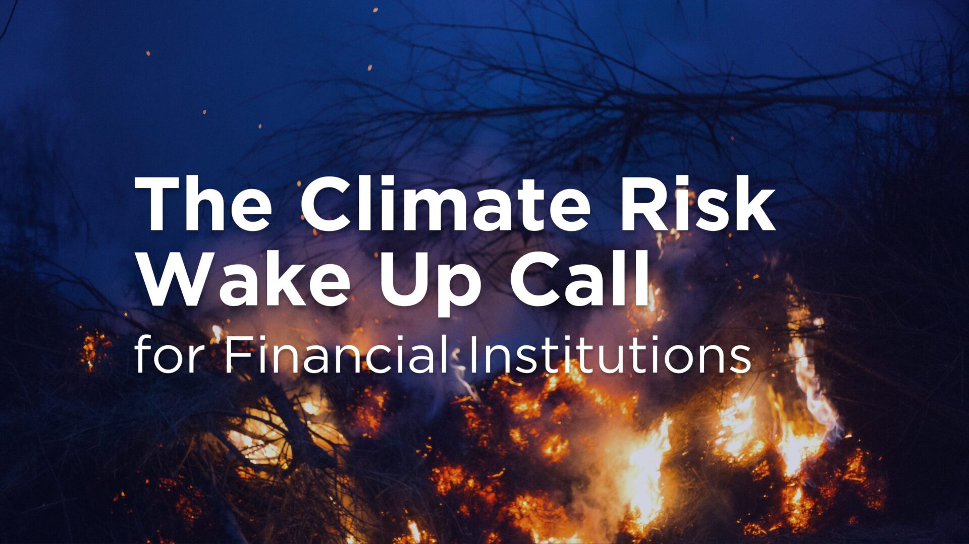 The 4 Climate Risk Wake Up Calls for Financial Institutions